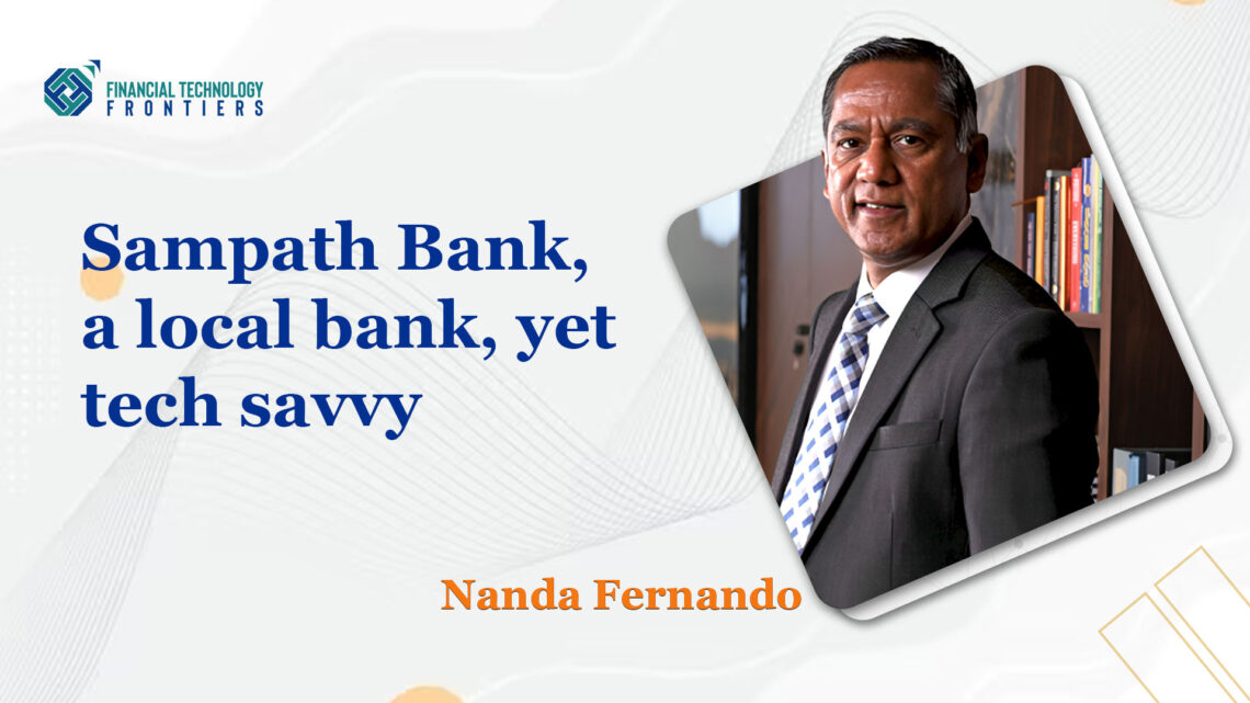 Sampath Bank, a local bank, yet tech savvy: FTF